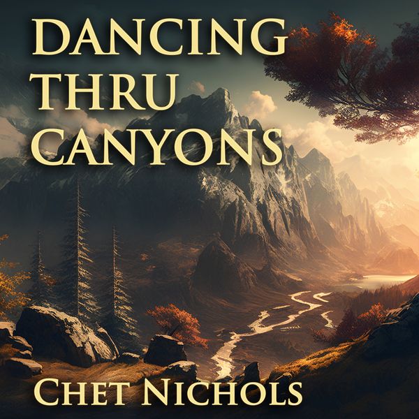 Chet Nichols - SINGLE: Dancing Thru Canyons