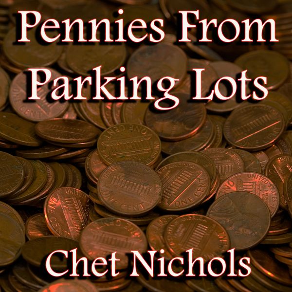 Chet Nichols - SINGLE: Pennies From Parking Lots