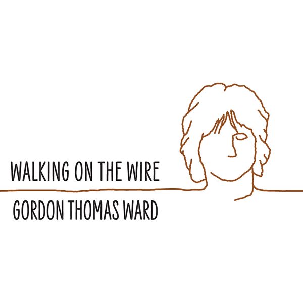 Gordon Ward - New Album - Walking on the Wire