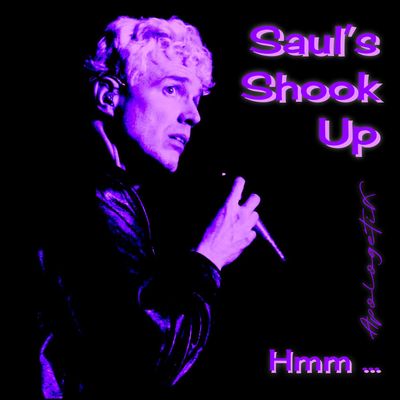 Saul's Shook Up / Hmm ...